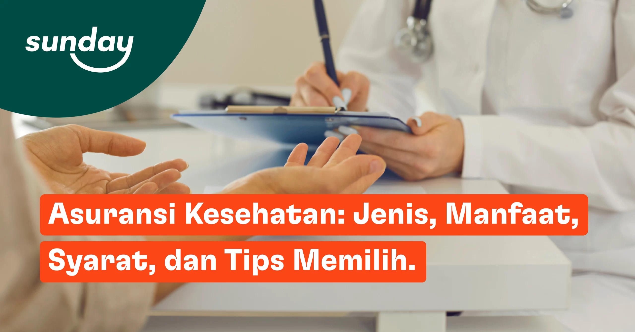 Asuransi Kesehatan: Jenis, Manfaat, Syarat, dan Tips Memilih.