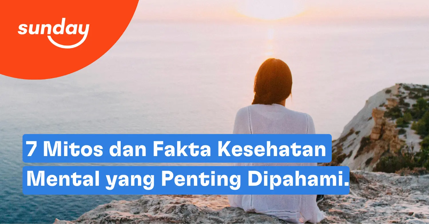 7 Mitos dan Fakta Kesehatan Mental yang Penting Dipahami.