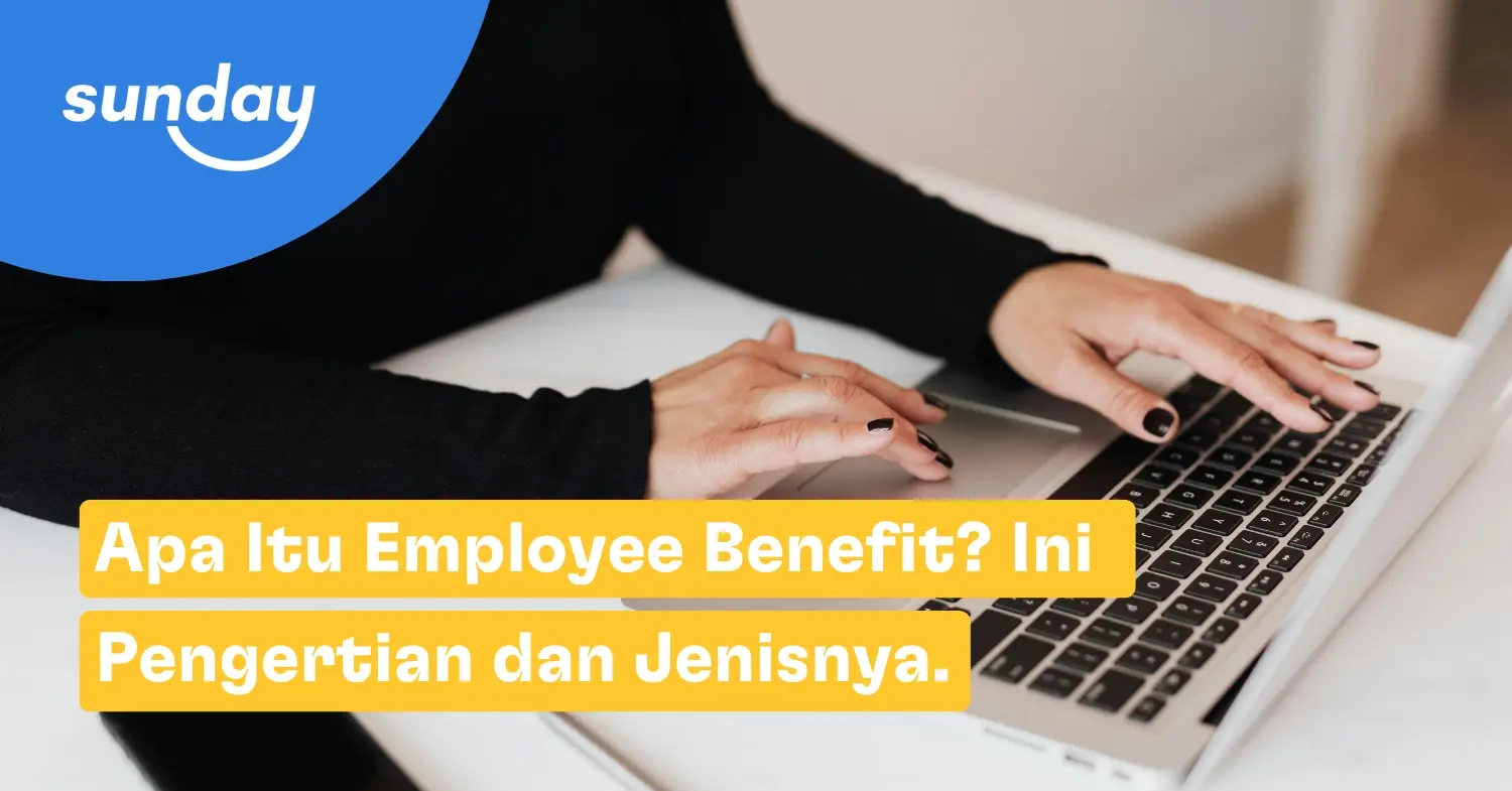 Apa Itu Employee Benefit? Ini Pengertian dan Jenisnya.