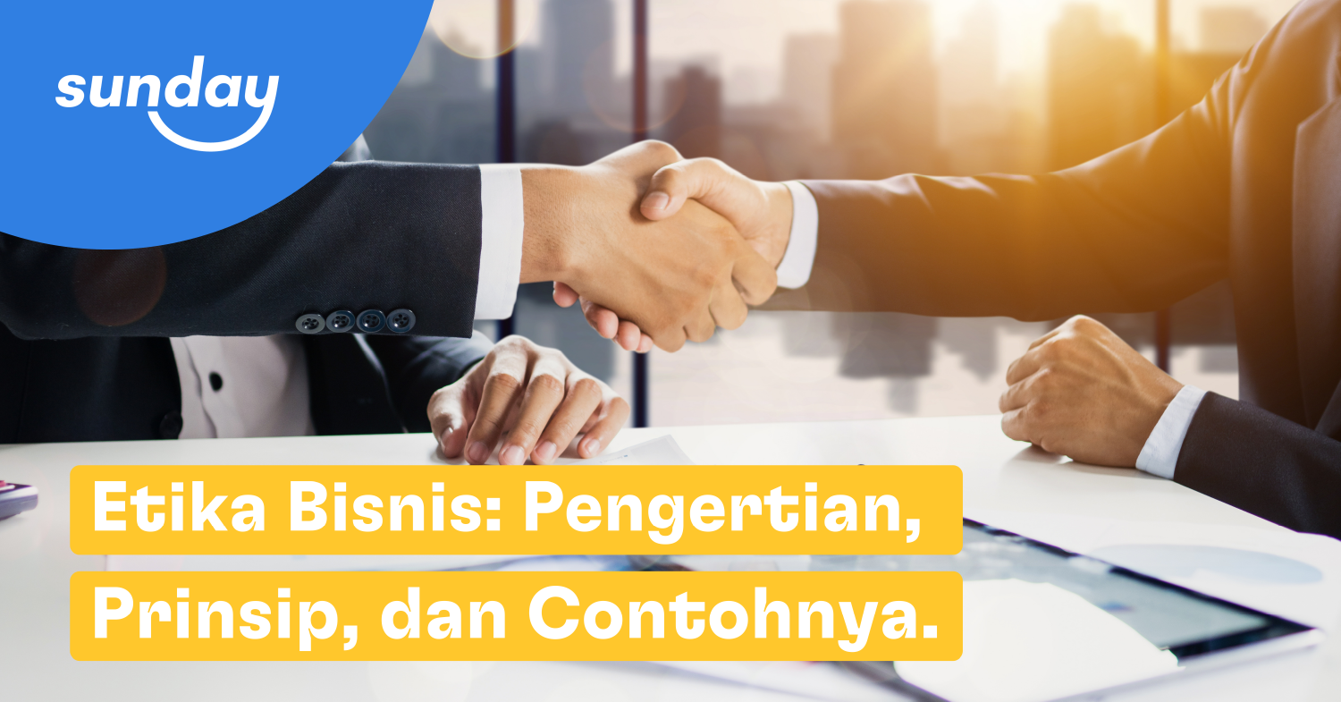 Etika Bisnis: Pengertian, Prinsip, dan Contohnya.
