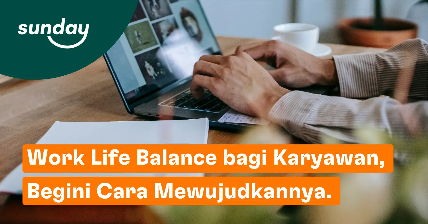 Work Life Balance bagi Karyawan, Begini Cara Mewujudkannya.
