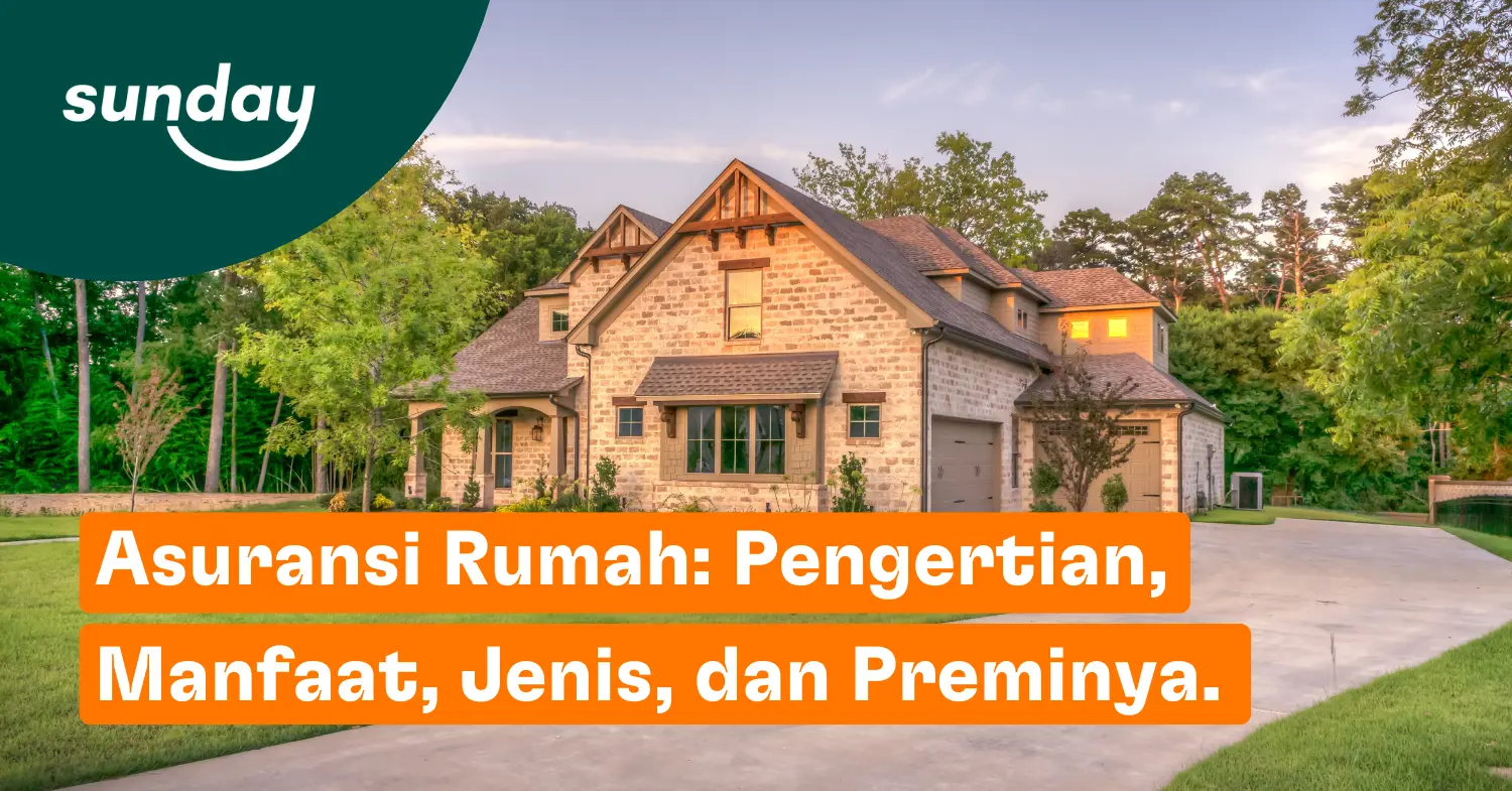 Asuransi Rumah: Pengertian, Manfaat, Jenis, dan Preminya. - Sunday Blog